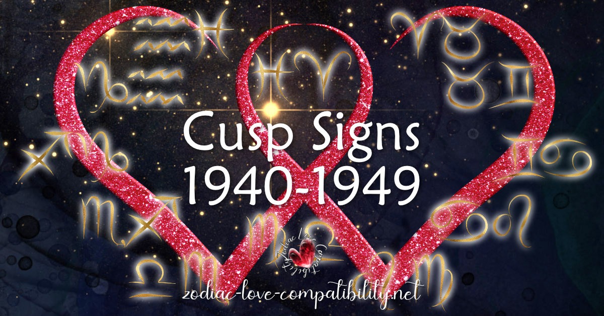 Cusp Sign Dates 1940-1949